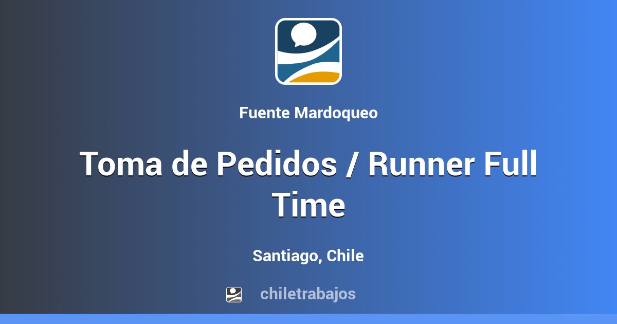 Toma de Pedidos / Runner Full Time - Santiago | Chiletrabajos