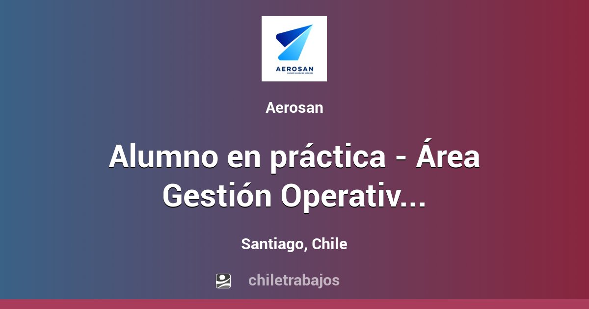 Alumno en práctica - Área Gestión Operativa - Santiago | Chiletrabajos