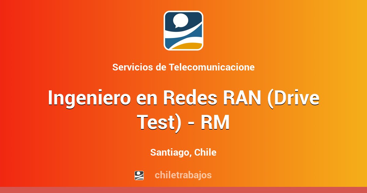 Ingeniero en Redes RAN (Drive Test) - RM - Santiago | Chiletrabajos