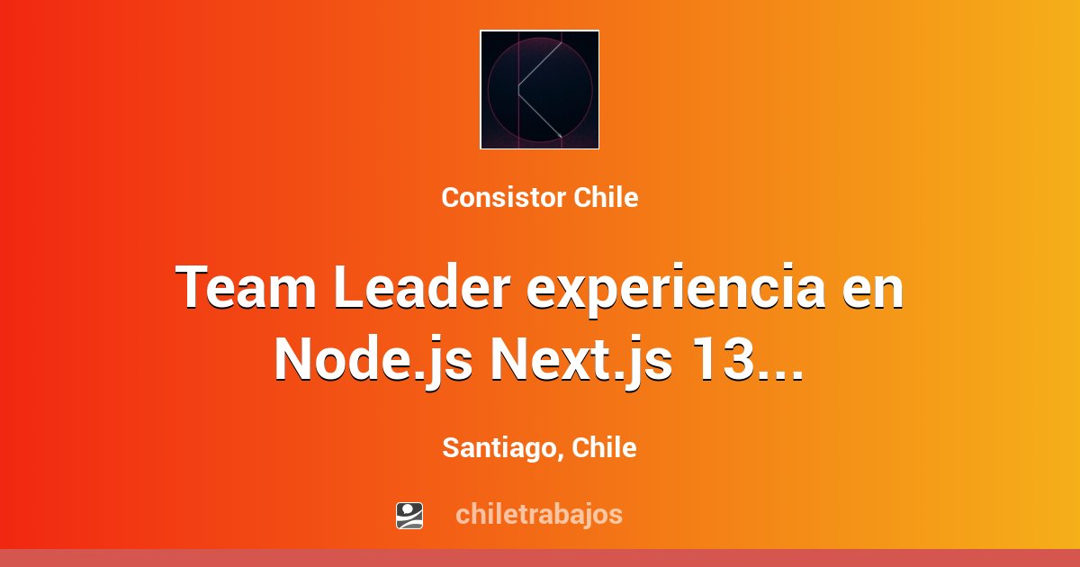 Team Leader experiencia en Node.js Next.js 13 y React con al menos 5100 ...