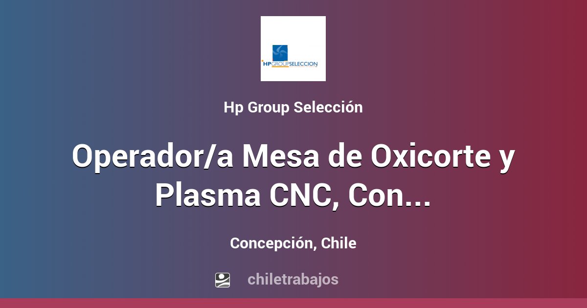 Operador/a Mesa de Oxicorte y Plasma CNC, Concepción (Cód.2224 ...