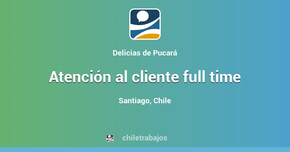 Atención al cliente full time - Santiago | Chiletrabajos