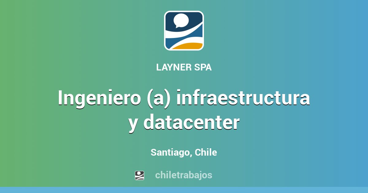 INGENIERO (A) INFRAESTRUCTURA Y DATACENTER - Santiago | Chiletrabajos