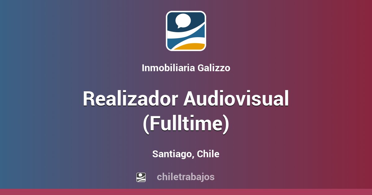 Realizador Audiovisual (Fulltime) - Santiago | Chiletrabajos