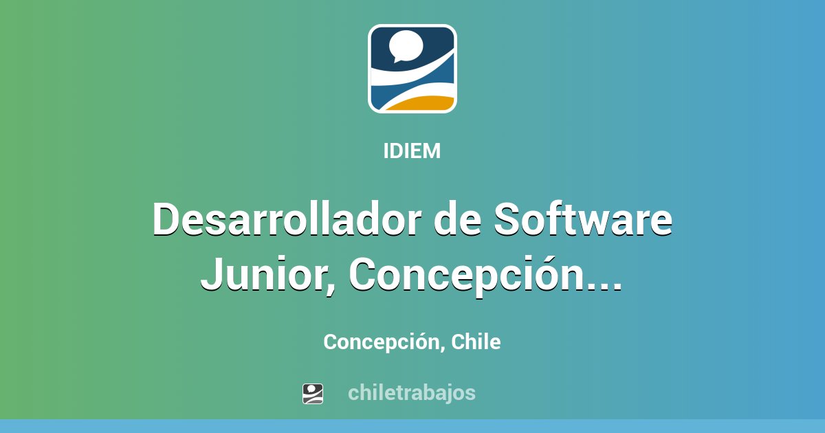 Desarrollador de Software Junior, Concepción – IDIEM, Universidad de ...