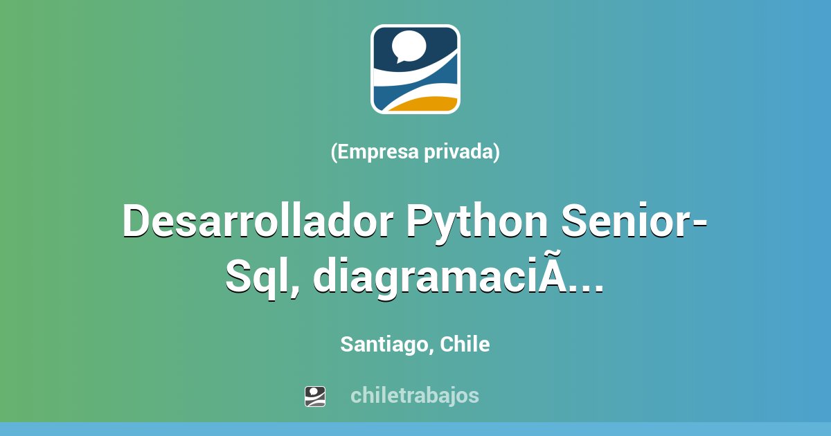 Desarrollador Python Senior Sql Diagramación Bpmn Proyecto 3 Meses Remoto Santiago 