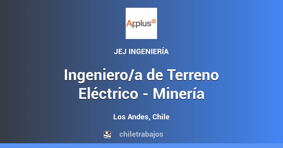 Ingeniero/a de Terreno Eléctrico - Minería - Los Andes | Chiletrabajos