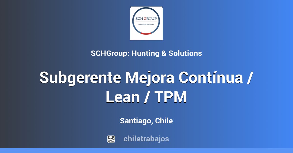 Subgerente Mejora Contínua / Lean / TPM - Santiago | Chiletrabajos