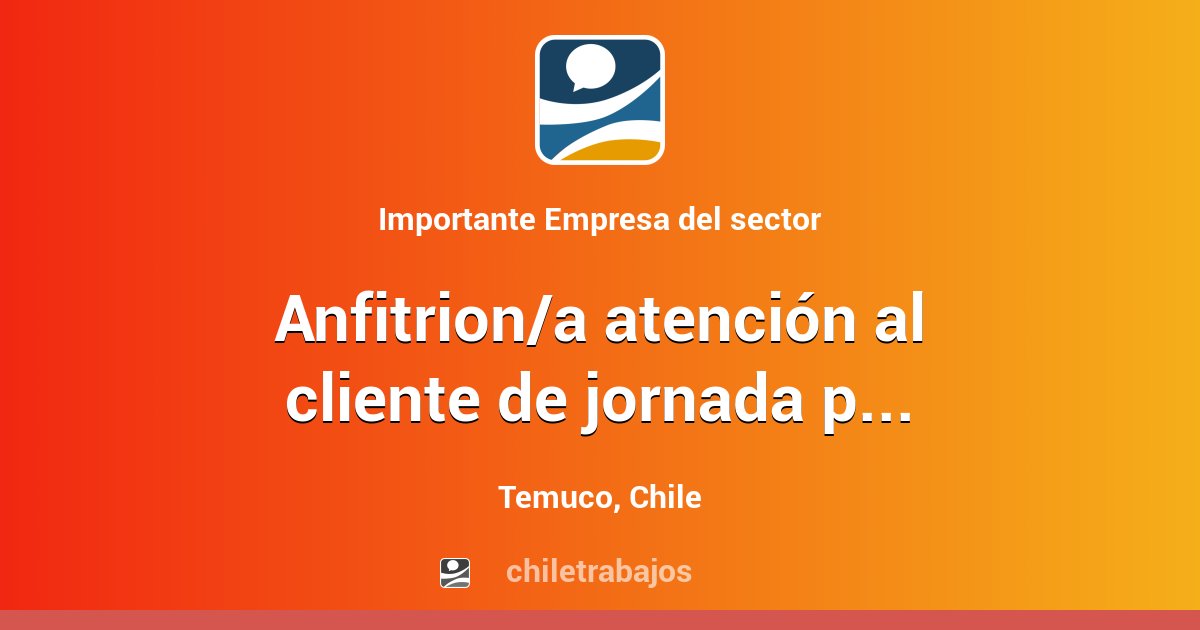 Anfitrion/a atención al cliente de jornada part time L-V para Temuco ...