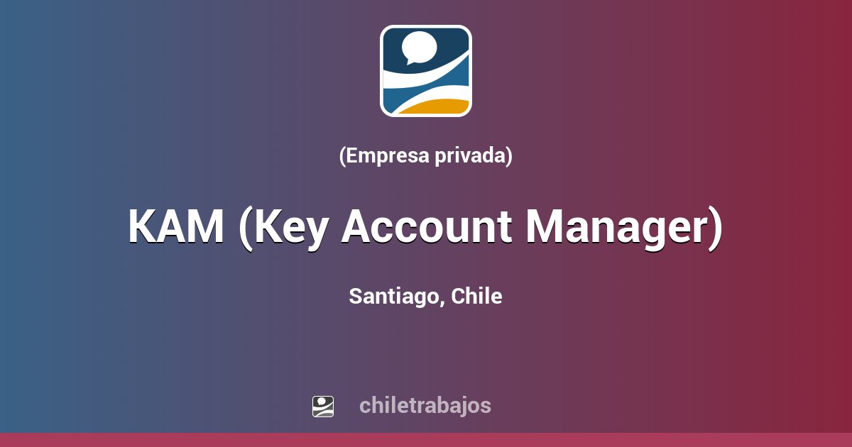 KAM (Key Account Manager) - Santiago | Chiletrabajos