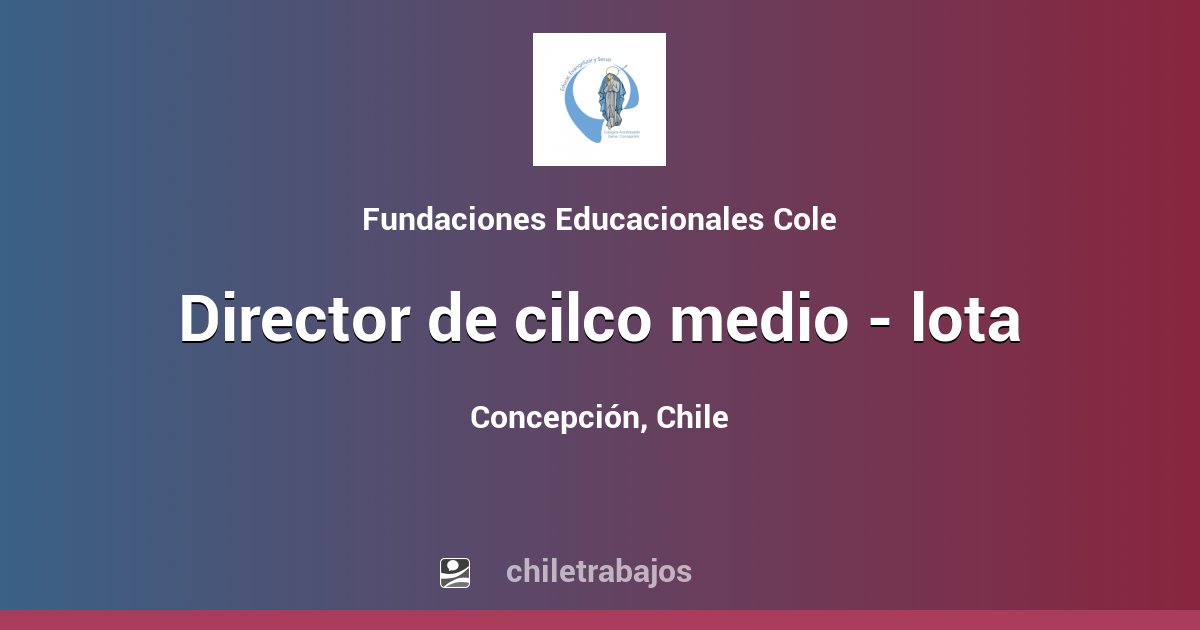 DIRECTOR DE CILCO MEDIO - LOTA - Concepción | Chiletrabajos