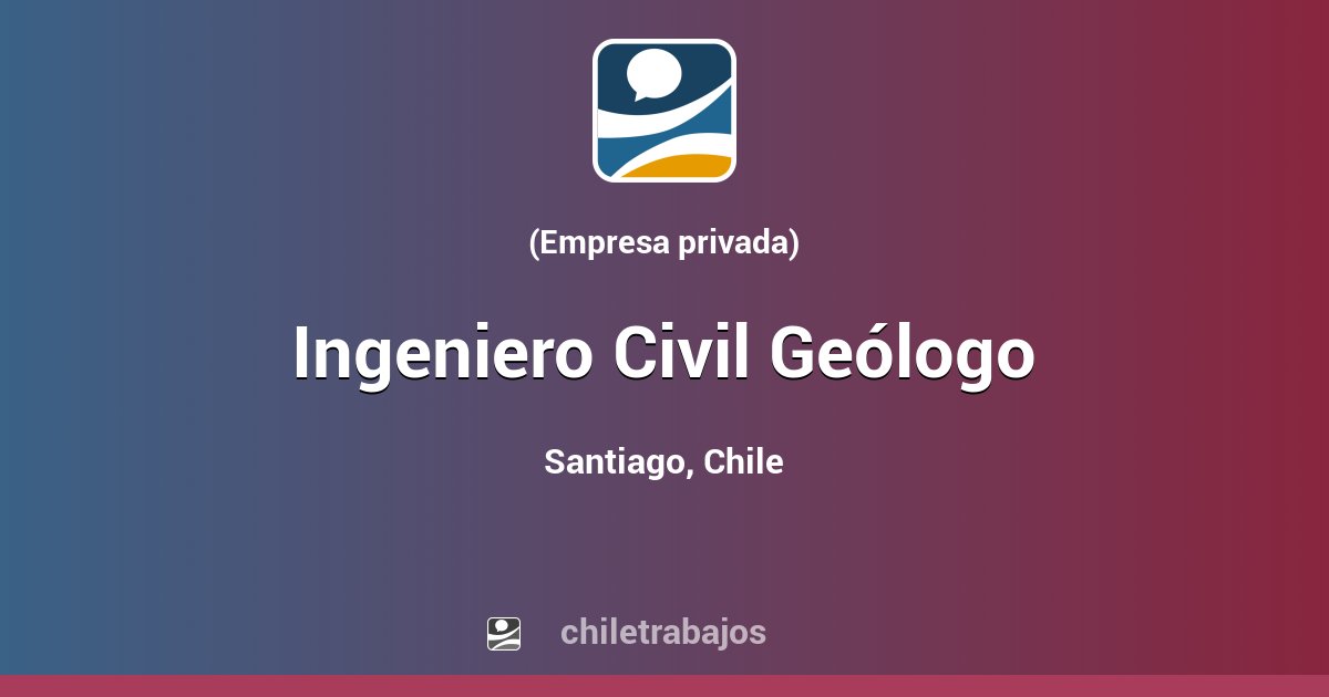 Ingeniero Civil Geólogo - Santiago | Chiletrabajos