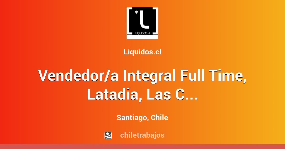 Vendedor/a Integral Full Time, Latadia, Las Condes. - Santiago ...
