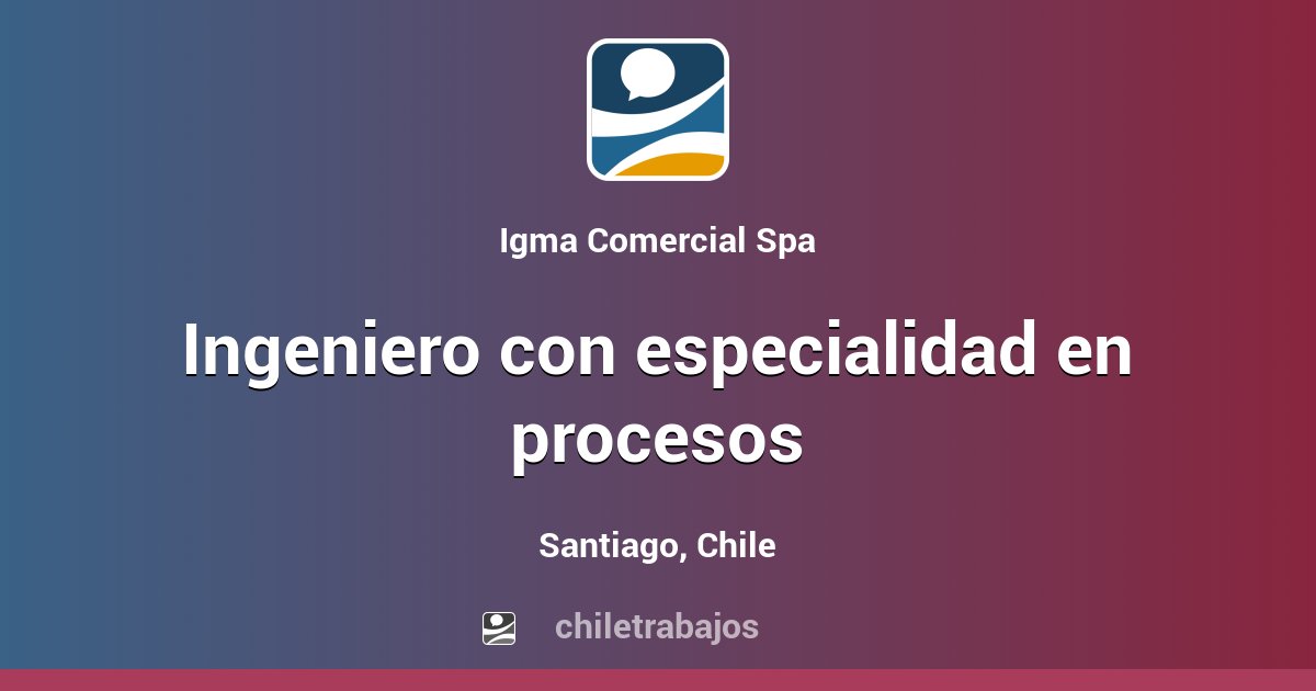 INGENIERO CON ESPECIALIDAD EN PROCESOS - Santiago | Chiletrabajos