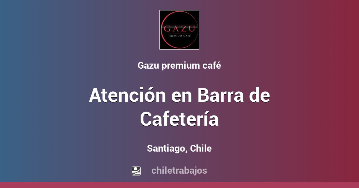 Atención en Barra de Cafetería - Santiago | Chiletrabajos