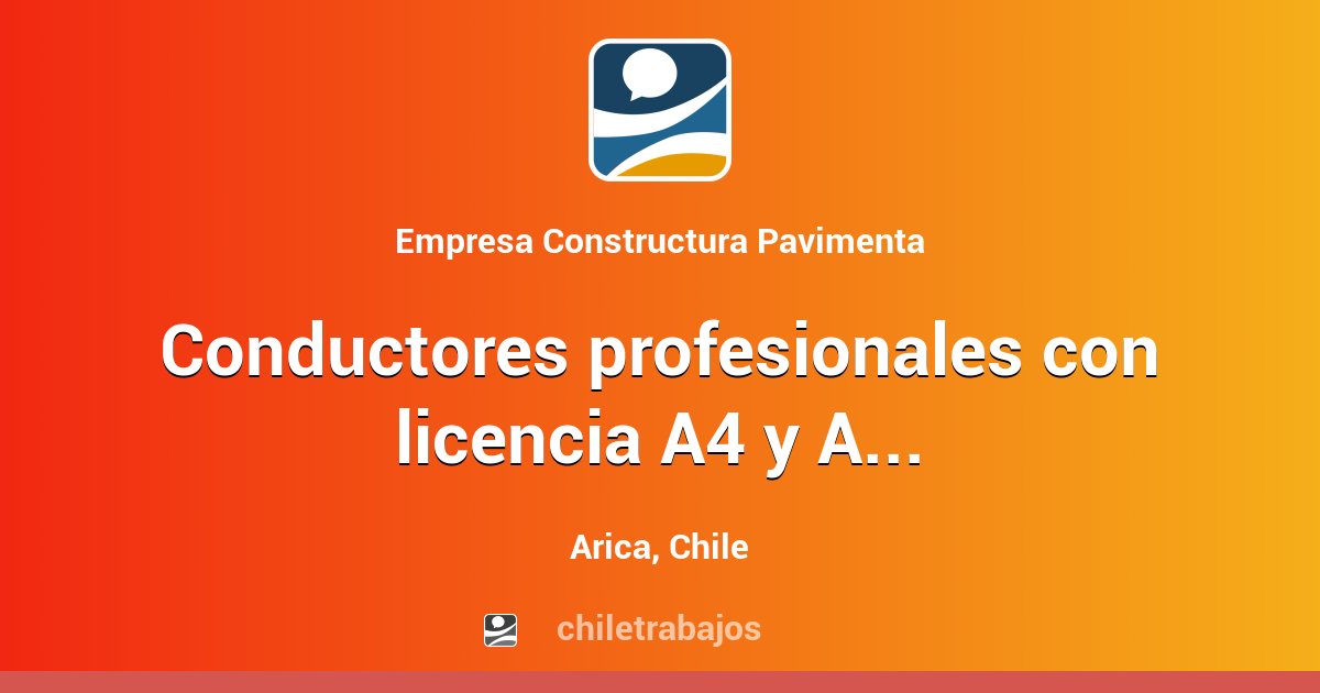 Conductores Profesionales Con Licencia A4 Y A5 Arica Chiletrabajos