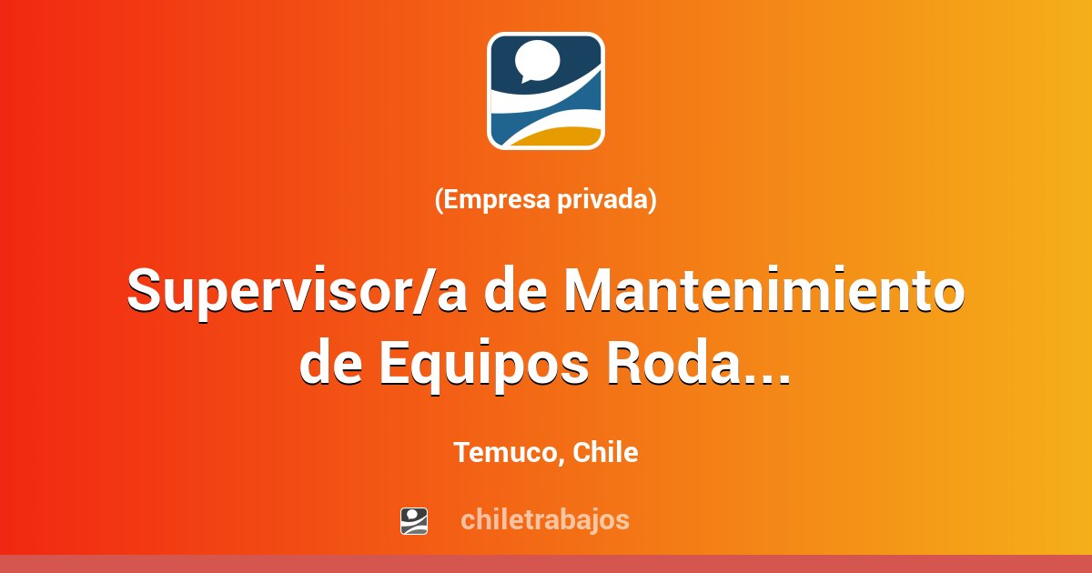 Supervisor/a de Mantenimiento de Equipos Rodantes - Temuco | Chiletrabajos