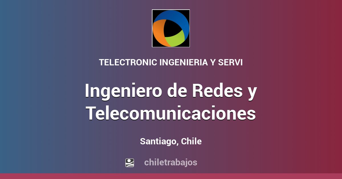 Ingeniero de Redes y Telecomunicaciones - Santiago | Chiletrabajos