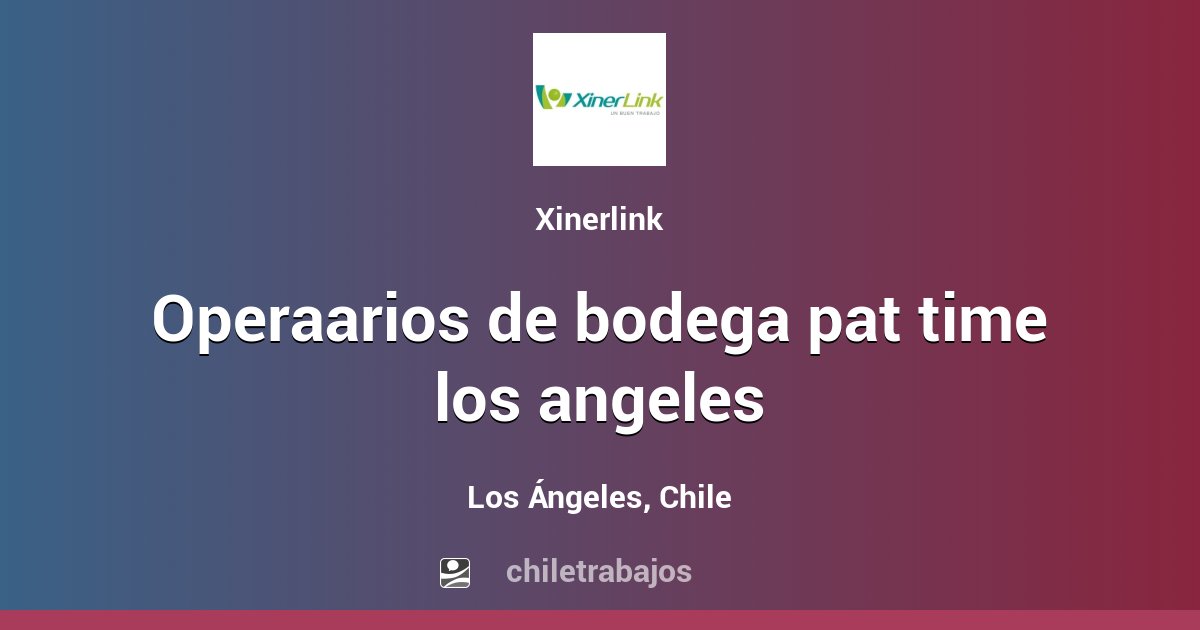 OPERAARIOS DE BODEGA PAT TIME LOS ANGELES - Los Ángeles | Chiletrabajos