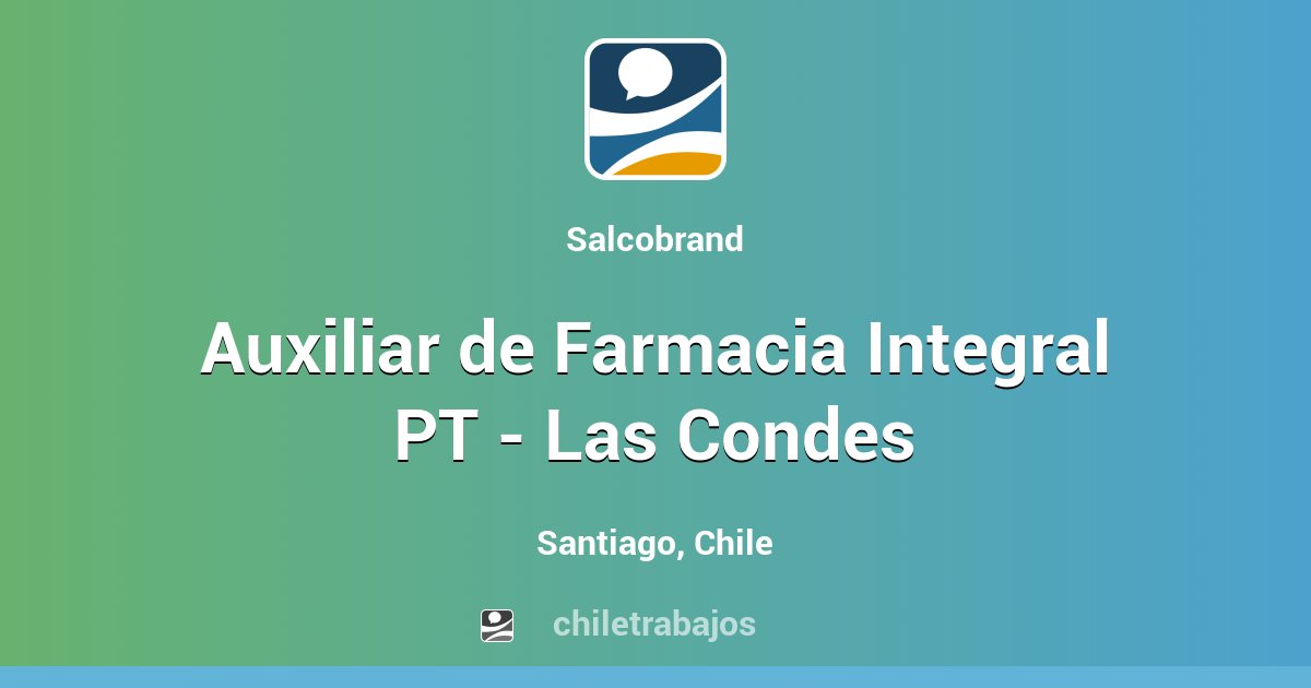 Auxiliar de Farmacia Integral PT - Las Condes - Santiago | Chiletrabajos