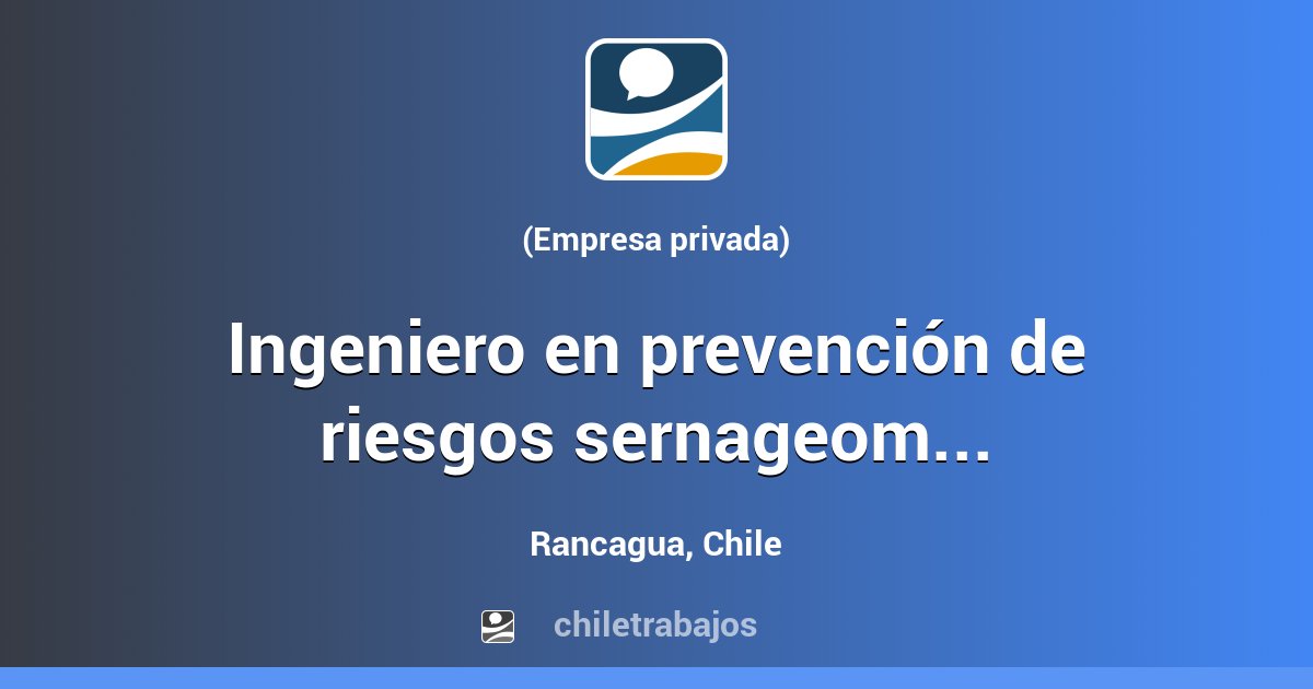 INGENIERO EN PREVENCIÓN DE RIESGOS SERNAGEOMIN B - Rancagua | Chiletrabajos