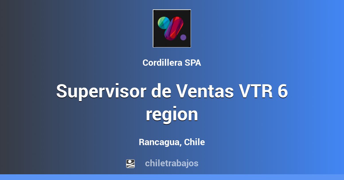 Supervisor de Ventas VTR 6 region - Rancagua | Chiletrabajos