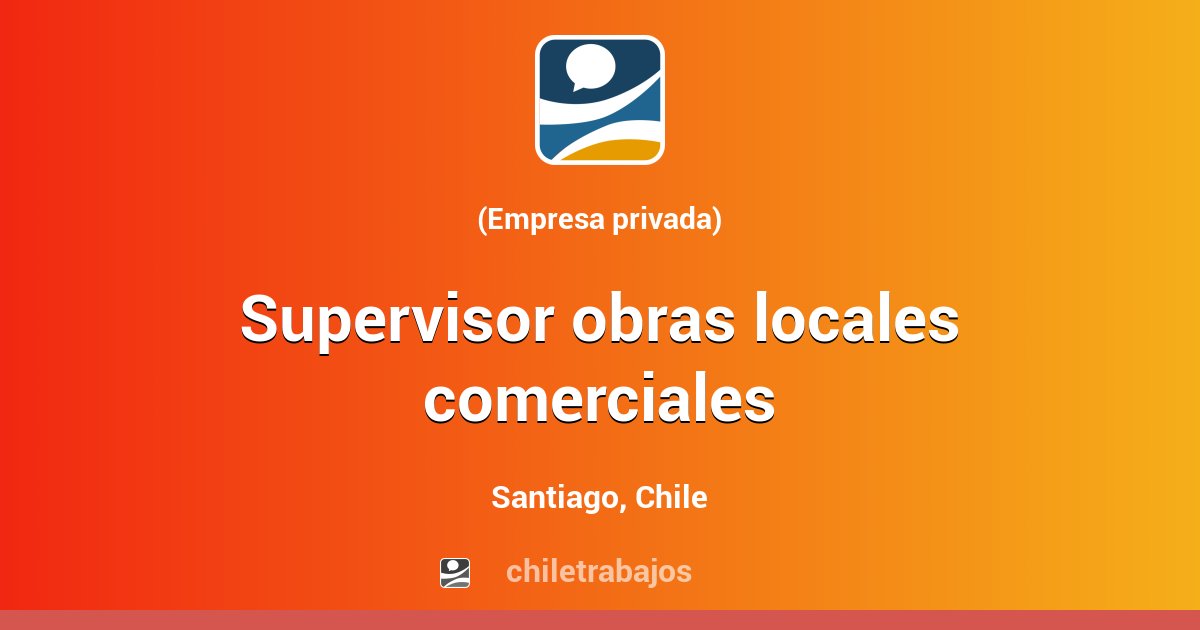 SUPERVISOR OBRAS LOCALES COMERCIALES - Santiago | Chiletrabajos