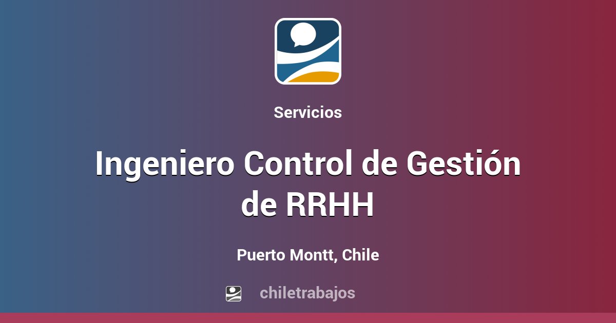 Ingeniero Control de Gestión de RRHH - Puerto Montt | Chiletrabajos