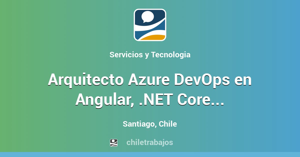 Arquitecto Azure Devops En Angular Net Core Y Sql Server Santiago Chiletrabajos