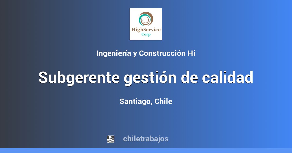 SUBGERENTE GESTIÓN DE CALIDAD - Santiago | Chiletrabajos