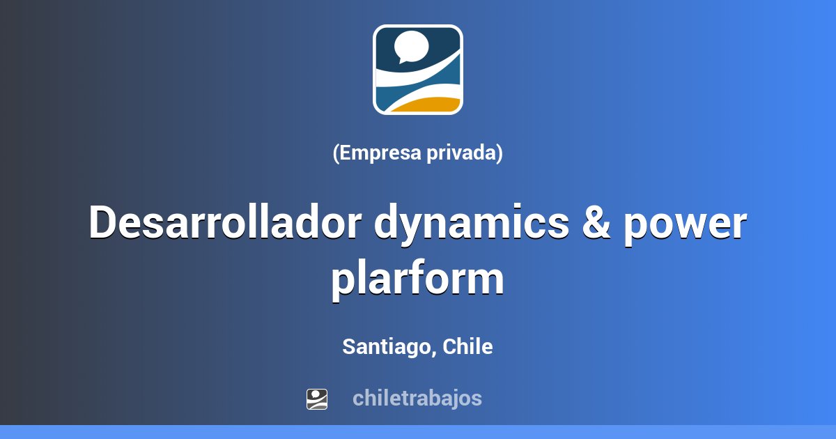 DESARROLLADOR DYNAMICS & POWER PLARFORM - Santiago | Chiletrabajos