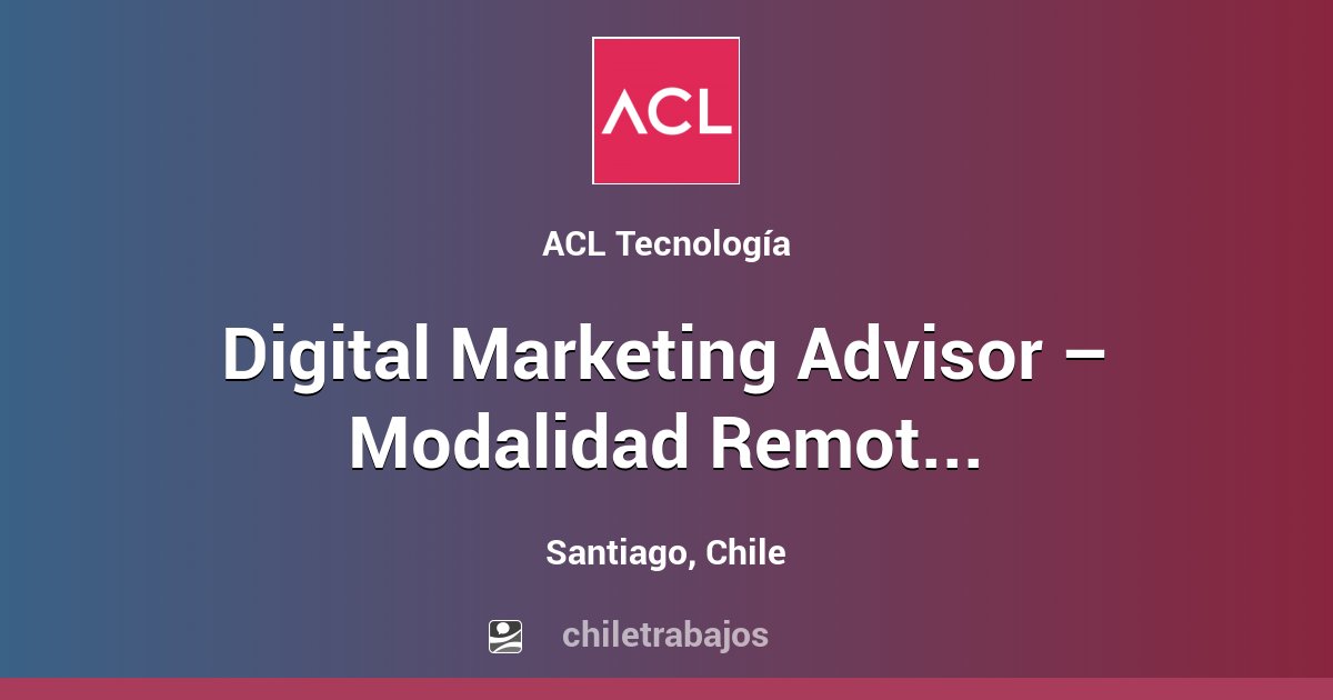 Digital Marketing Advisor – Modalidad Remota - Santiago | Chiletrabajos