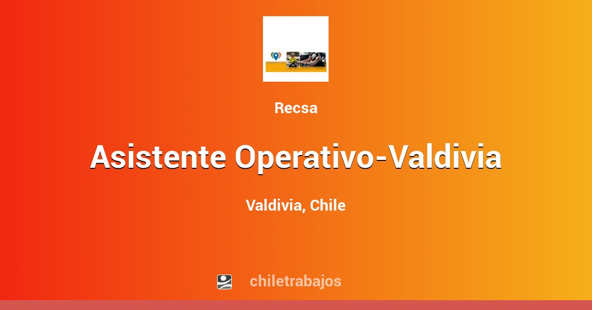 Asistente Operativo-Valdivia - Valdivia | Chiletrabajos