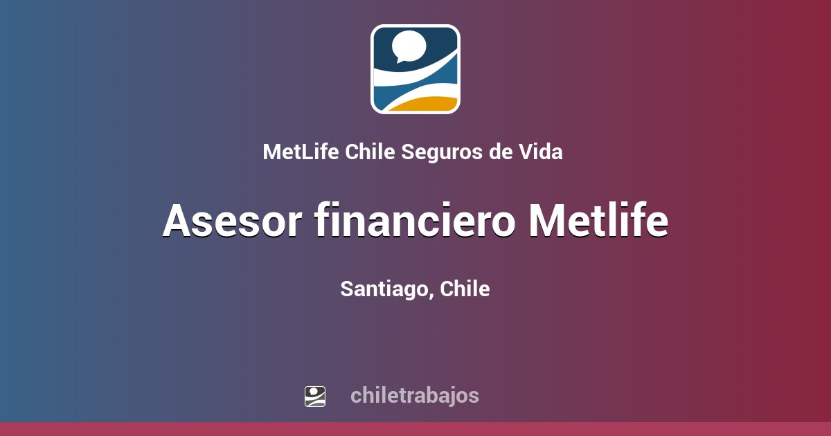 Asesor financiero Metlife - Santiago | Chiletrabajos