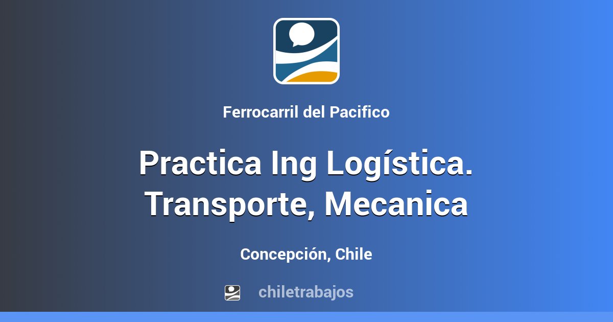 Practica Ing Logística. Transporte, Mecanica - Concepción | Chiletrabajos