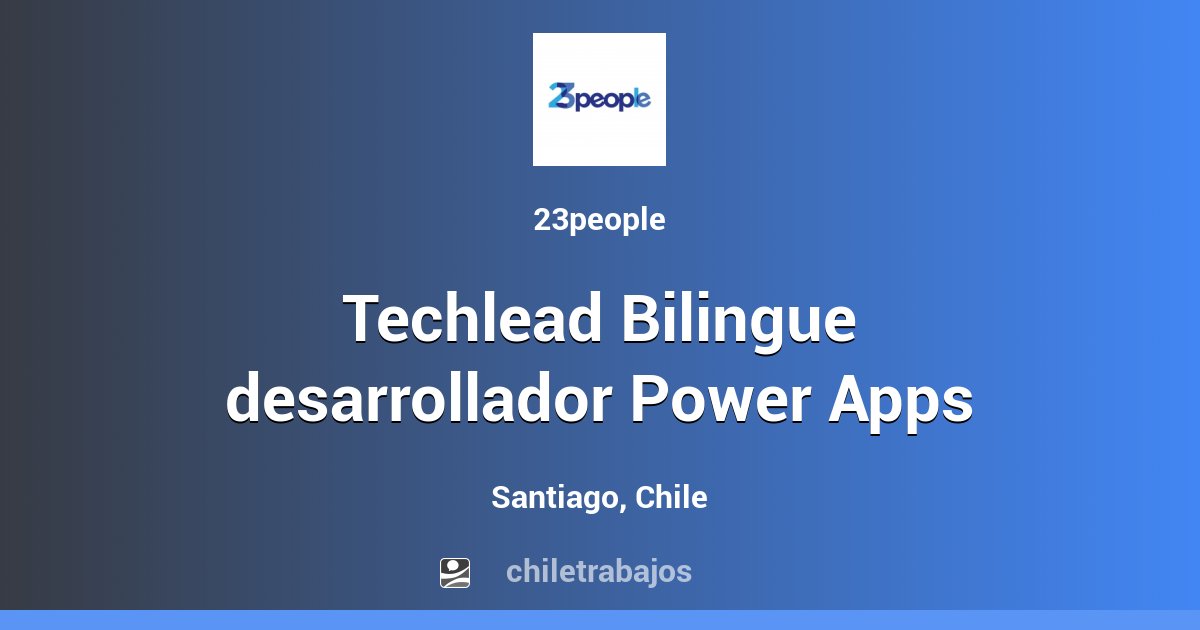 Techlead Bilingue desarrollador Power Apps - Santiago | Chiletrabajos