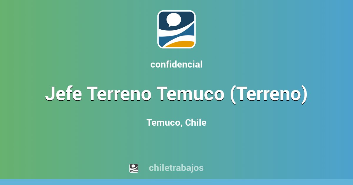 Jefe Terreno Temuco (Terreno) - Temuco | Chiletrabajos