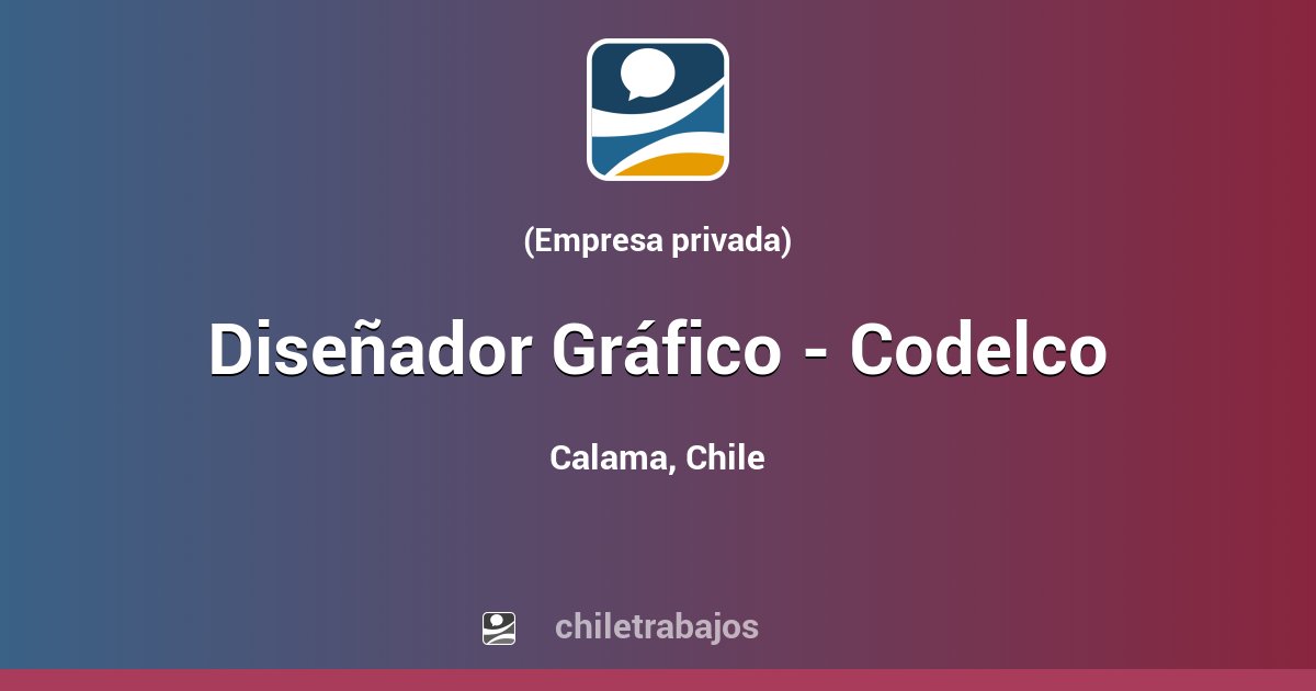 Diseñador Gráfico - Codelco - Calama | Chiletrabajos