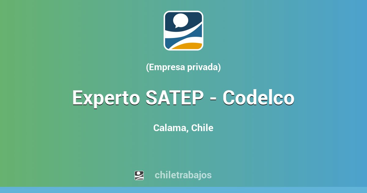 Experto SATEP - Codelco - Calama | Chiletrabajos