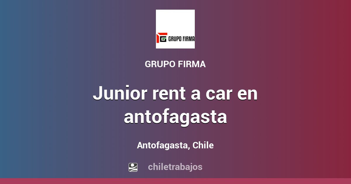 JUNIOR RENT A CAR EN ANTOFAGASTA - Antofagasta | Chiletrabajos