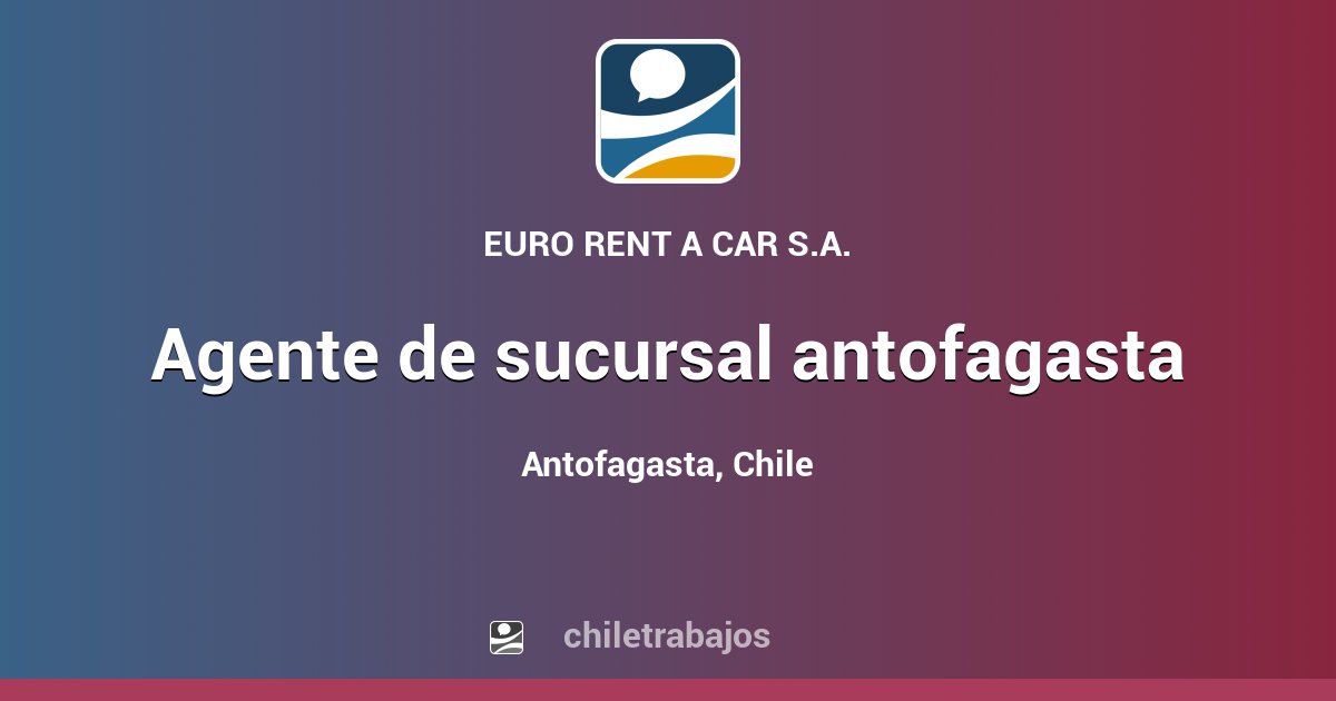 AGENTE DE SUCURSAL ANTOFAGASTA - Antofagasta | Chiletrabajos