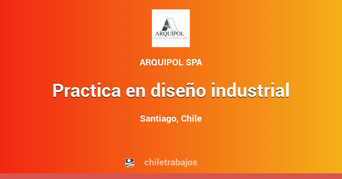 PRACTICA EN DISEÑO INDUSTRIAL - Santiago | Chiletrabajos