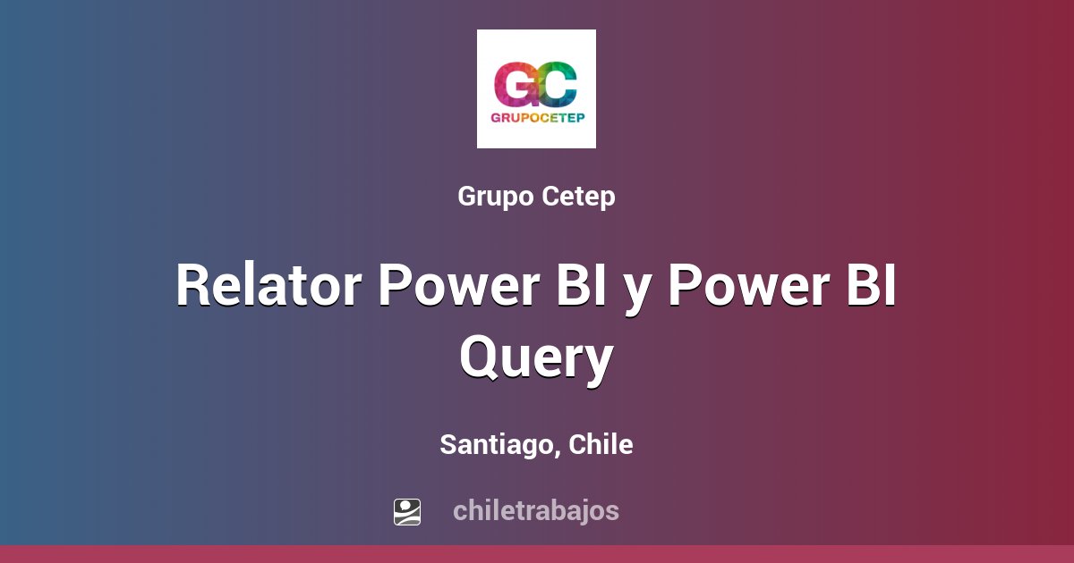 Relator Power BI y Power BI Query - Santiago | Chiletrabajos