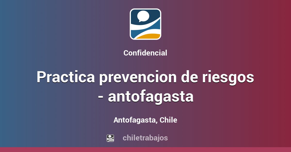 PRACTICA PREVENCION DE RIESGOS - ANTOFAGASTA - Antofagasta | Chiletrabajos