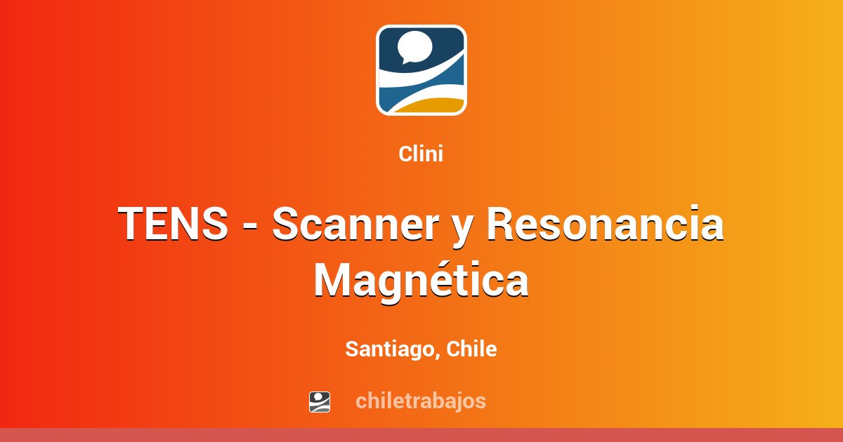 TENS - Scanner y Resonancia Magnética - Santiago | Chiletrabajos