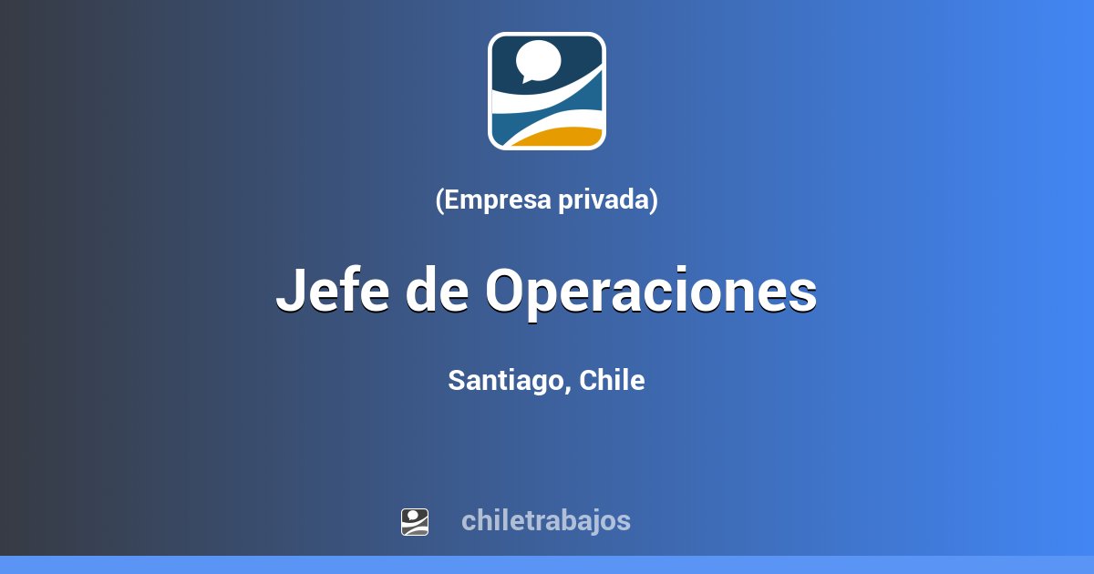 Jefe de Operaciones - Santiago | Chiletrabajos