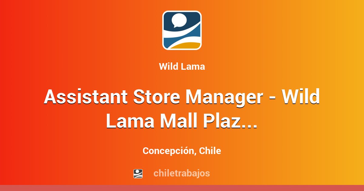 Assistant Store Manager - Wild Lama Mall Plaza Trébol - Concepción ...