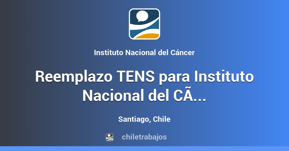 Reemplazo TENS para Instituto Nacional del Cáncer (INC) - Santiago ...