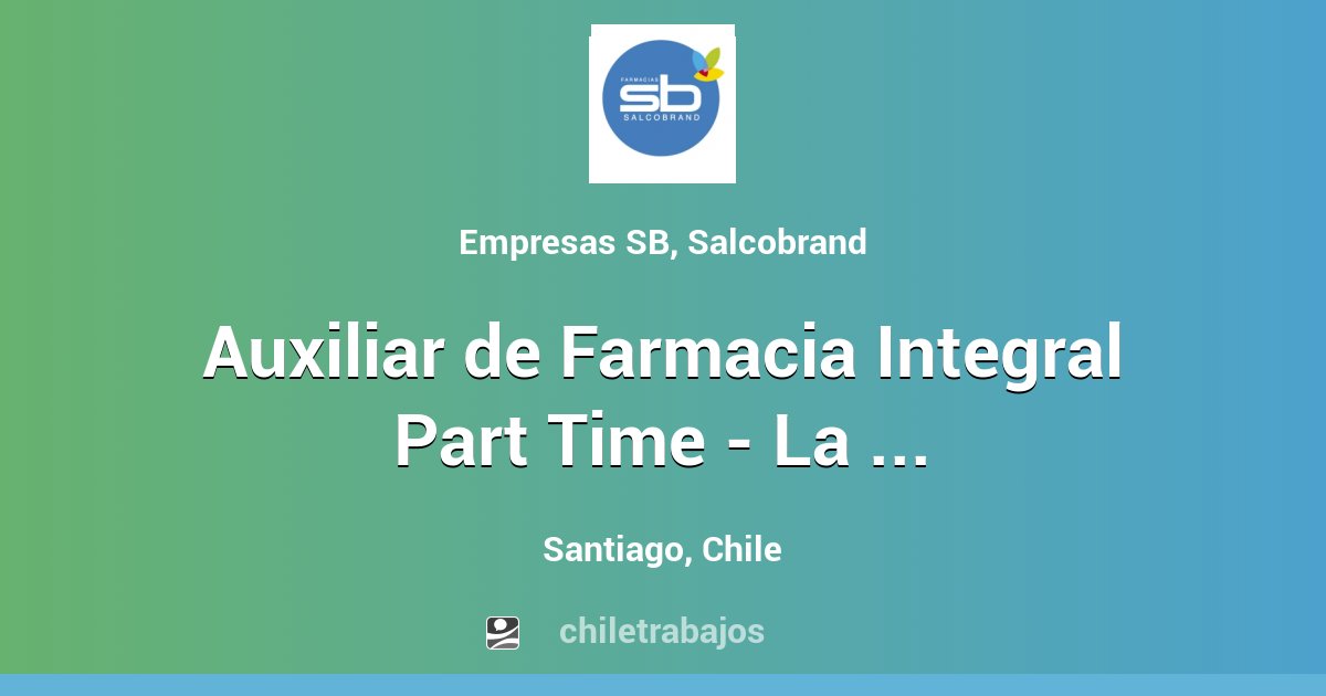 Auxiliar de Farmacia Integral Part Time - La Florida - Santiago | Chiletrabajos