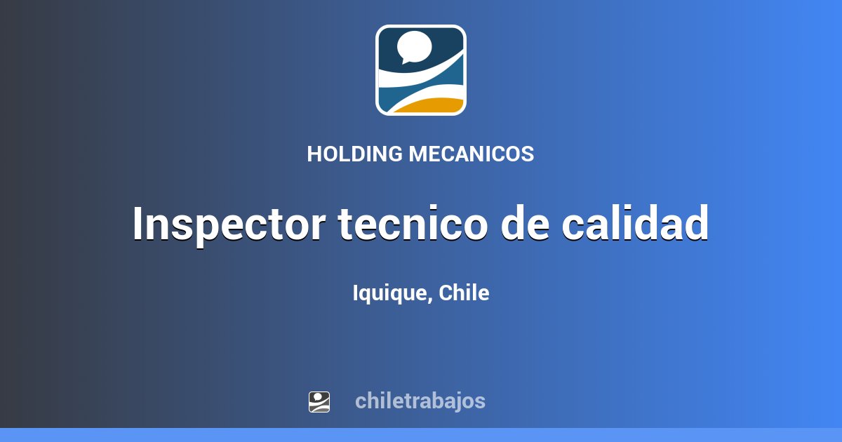 INSPECTOR TECNICO DE CALIDAD - Iquique | Chiletrabajos